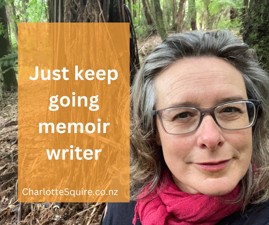 Keep at it, memoir writer – Charlotte Squire