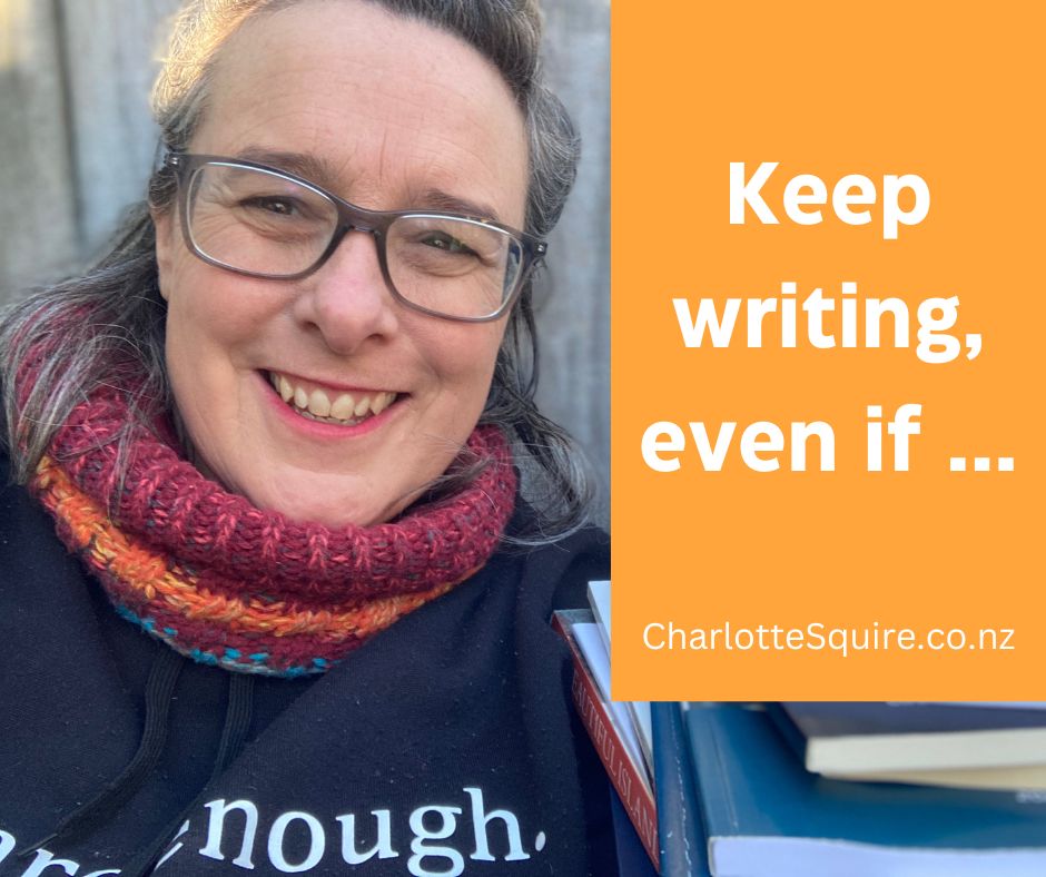 Keep writing, even if … – Charlotte Squire